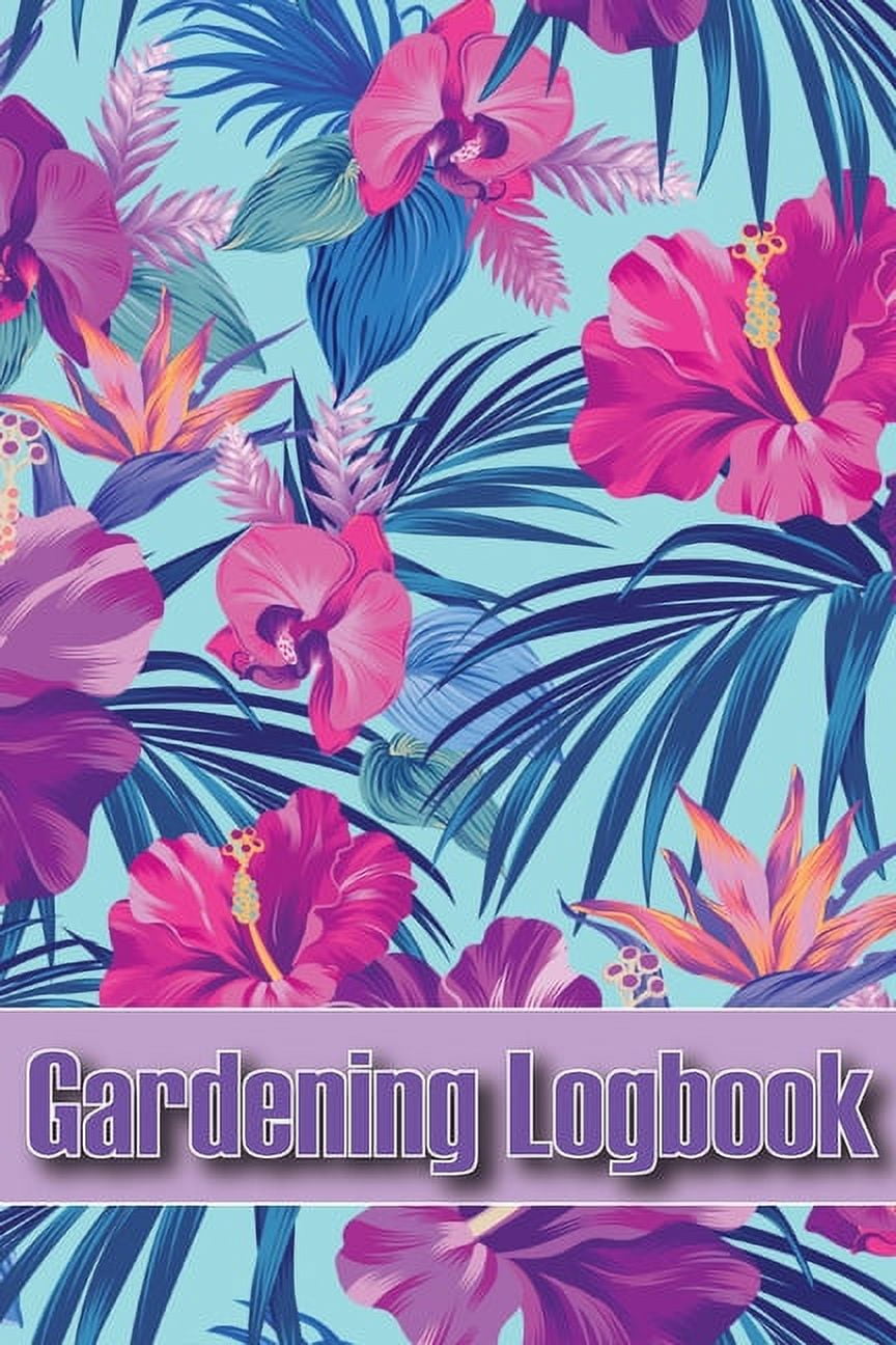 Gardening Logbook: Tracker for Beginners and Avid Gardeners, Flowers ...