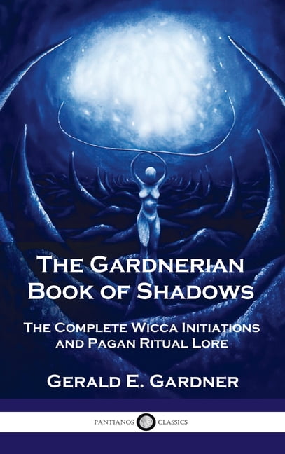Gardnerian Book of Shadows: The Complete Wicca Initiations and Pagan ...