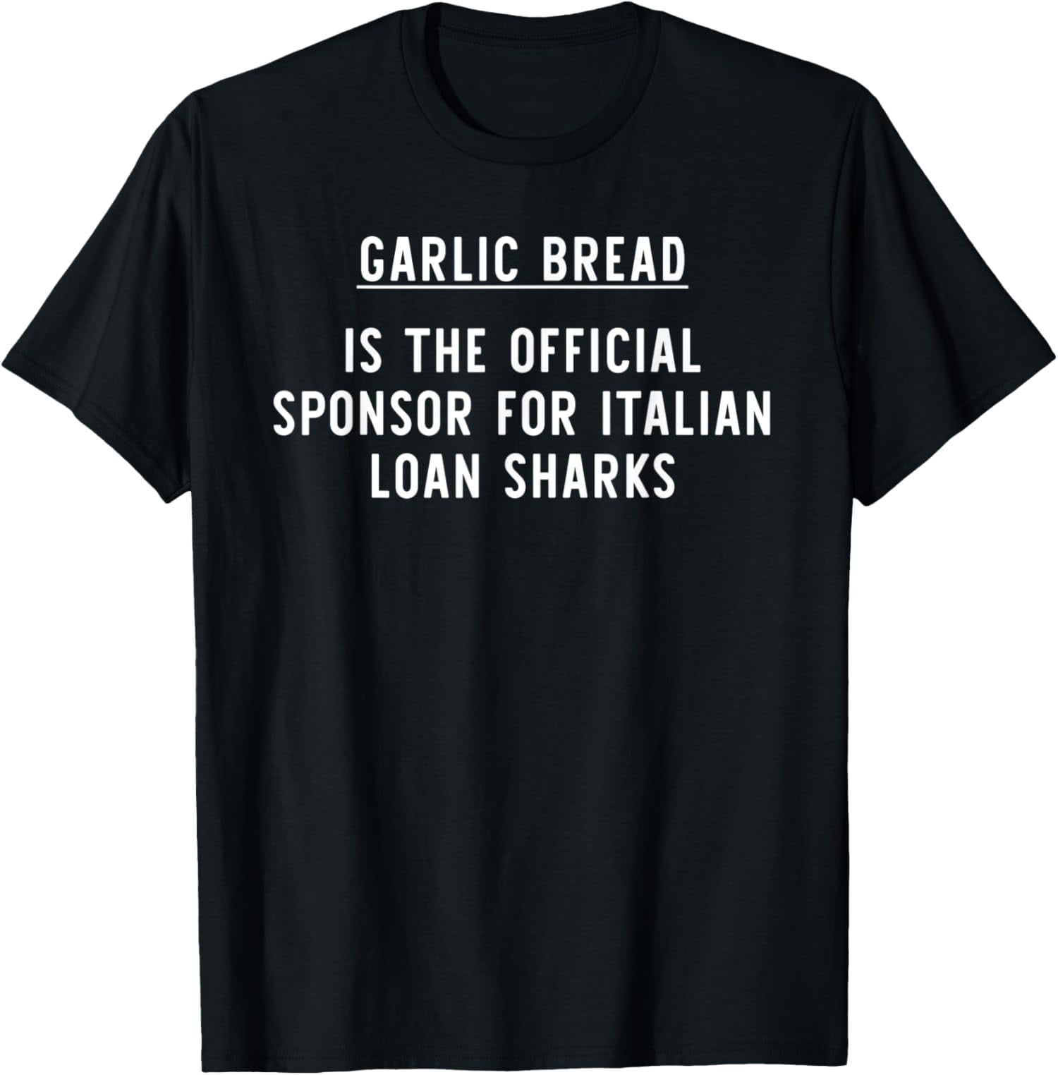 Garlic Bread Sponsor Of Italian Loan Sharks Funny Carb Meme T-Shirt ...