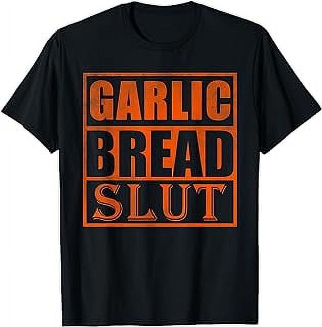 Garlic Bread Slut T Shirt