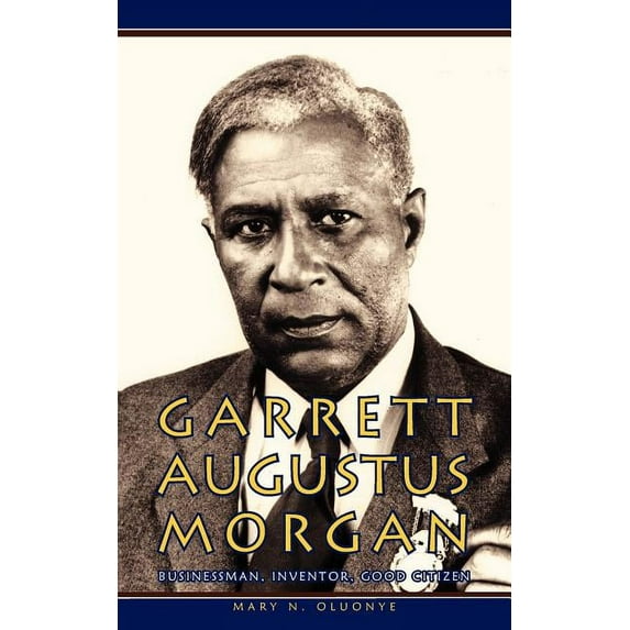 Garrett Augustus Morgan: Businessman, Inventor, Good Citizen - Walmart.com