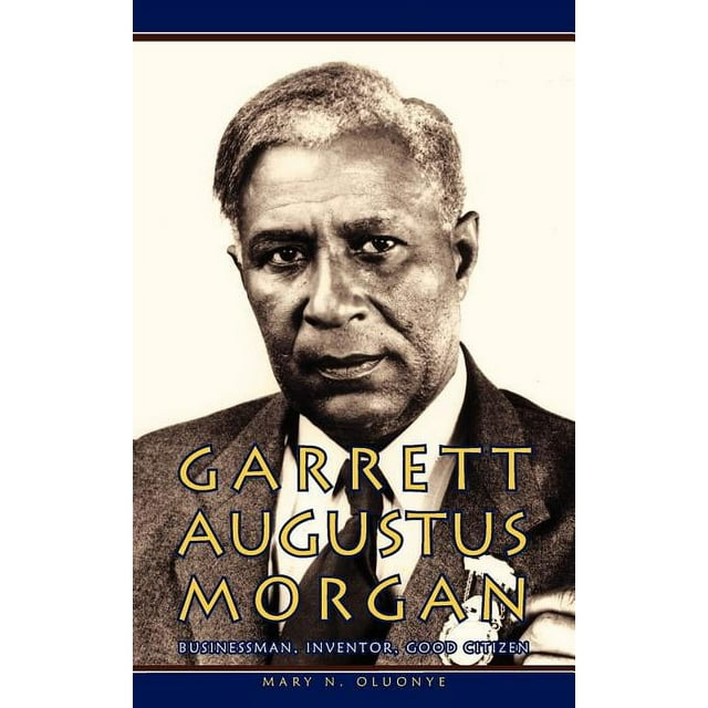 Garrett Augustus Morgan: Businessman, Inventor, Good Citizen - Walmart.com