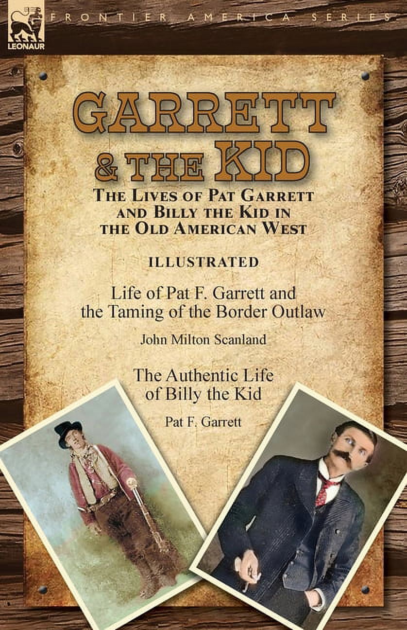 Garrett & the Kid: the Lives of Pat Garrett and Billy the Kid in the ...