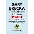 Gary Brecka: The Ultimate Human Method: The Science-backed plan to ...