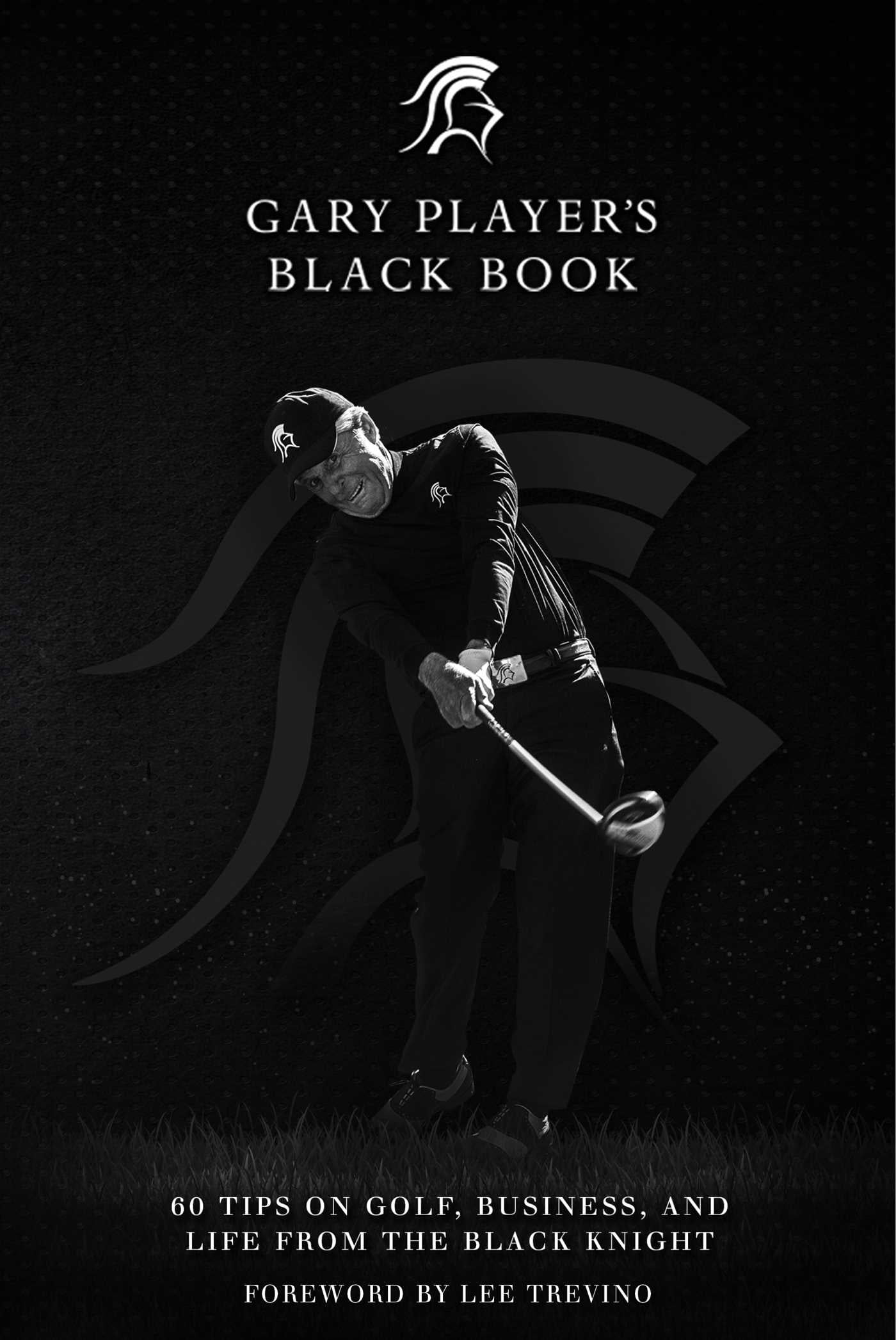 Gary Player's Black Book : 60 Tips on Golf, Business, and Life from the ...