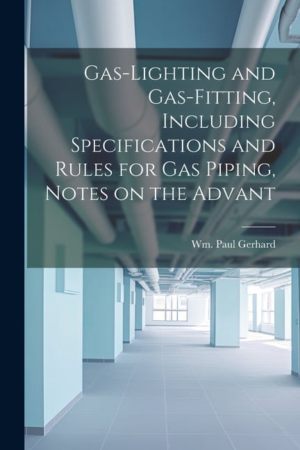 Gas-Lighting and Gas-Fitting, Including Specifications and Rules for ...