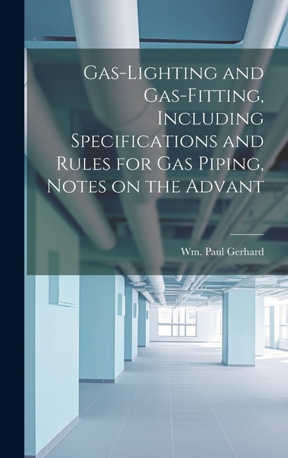 Gas-Lighting and Gas-Fitting, Including Specifications and Rules for ...
