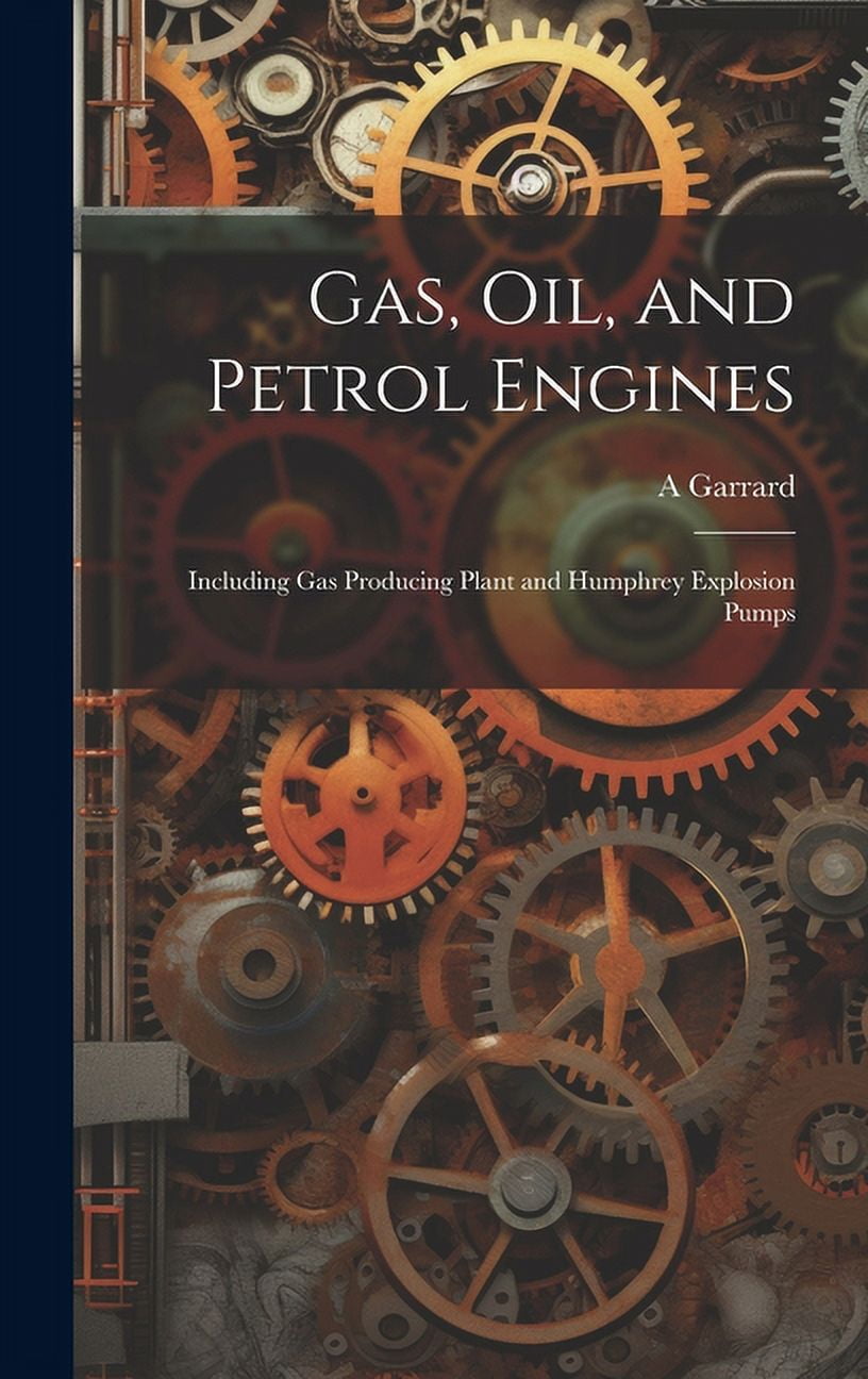 Gas, Oil, and Petrol Engines : Including Gas Producing Plant and ...