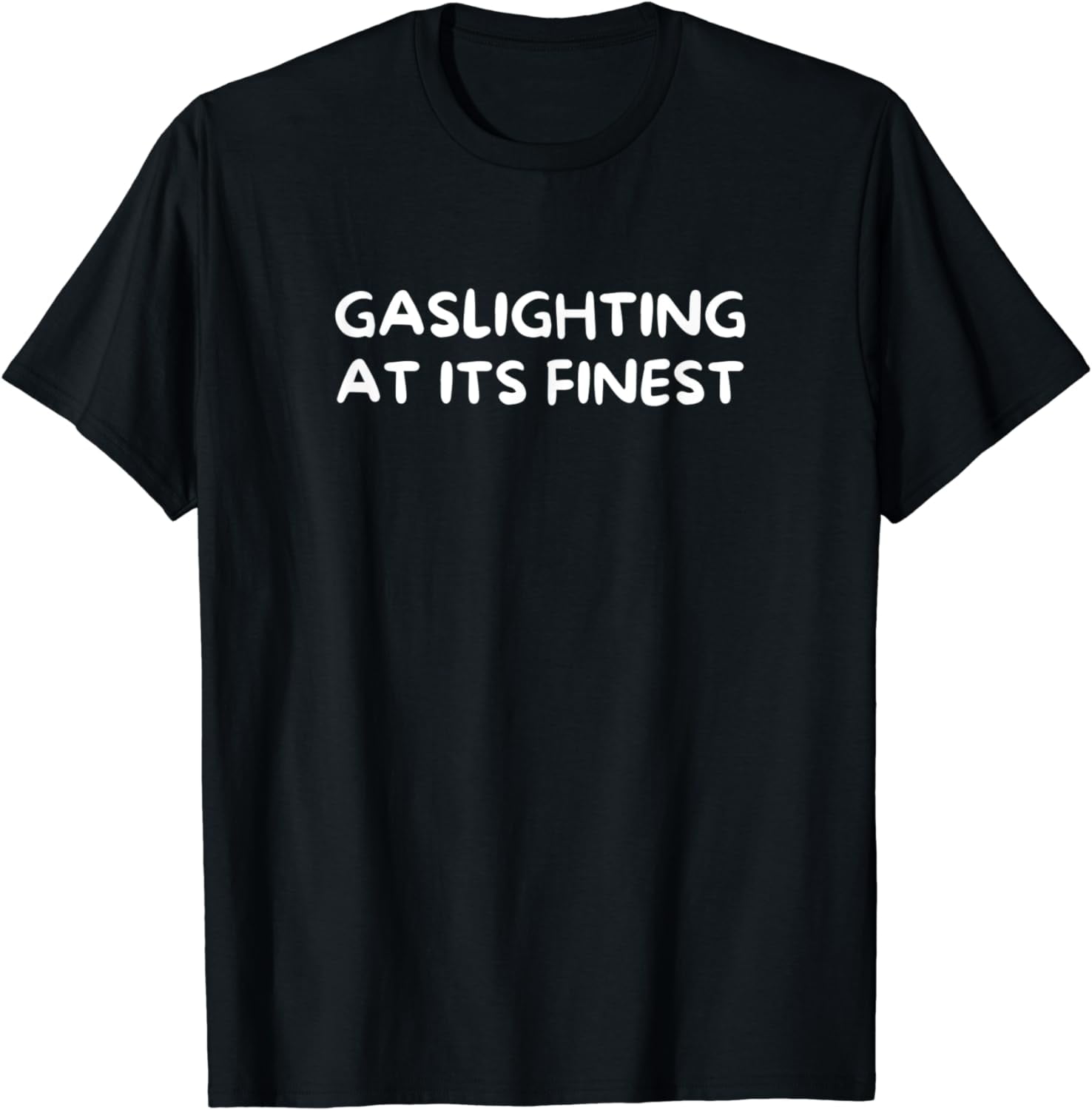 Gaslighting At Its Finest Funny T-Shirt - Walmart.com