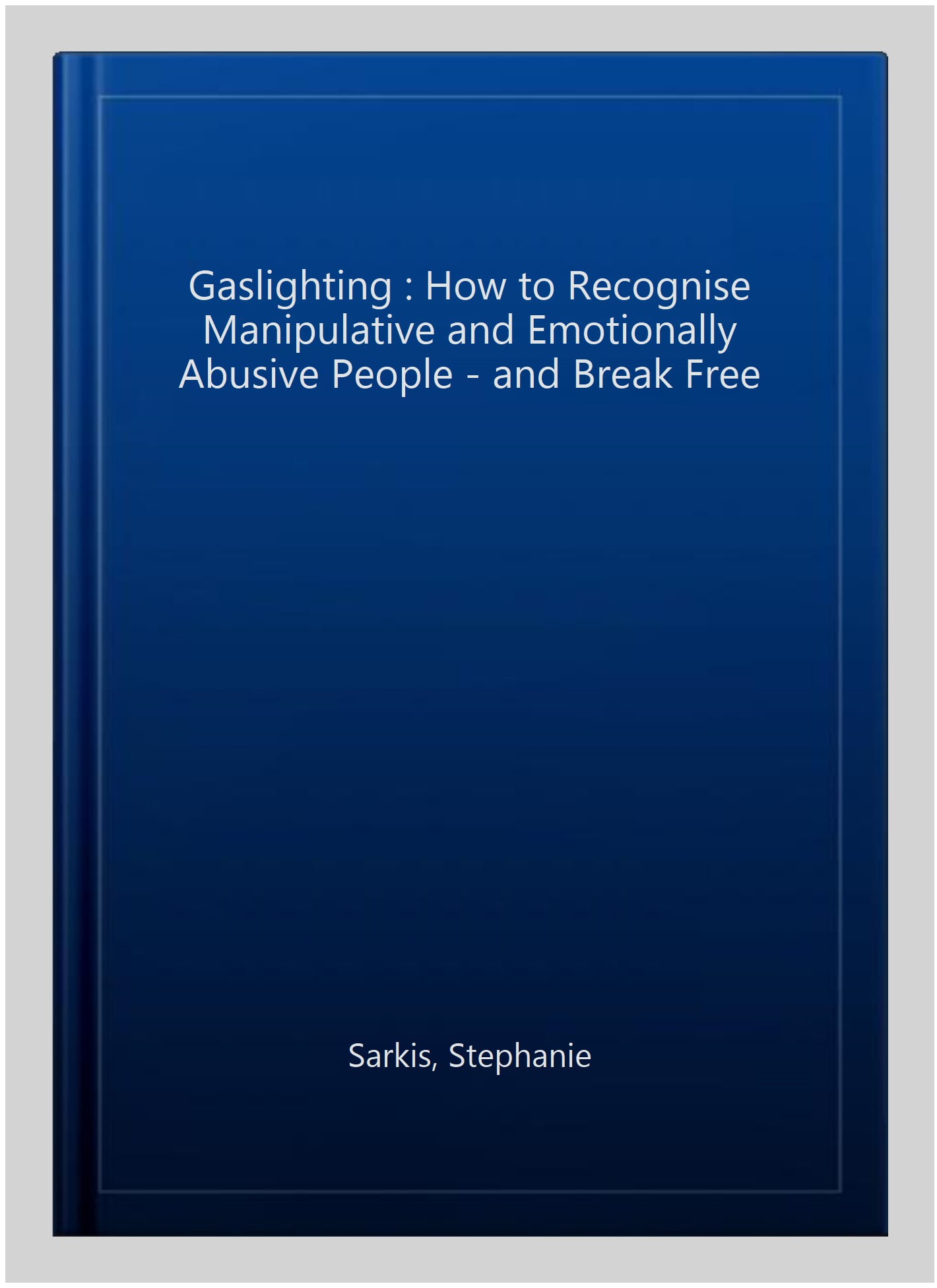 Gaslighting : How to Recognise Manipulative and Emotionally Abusive ...