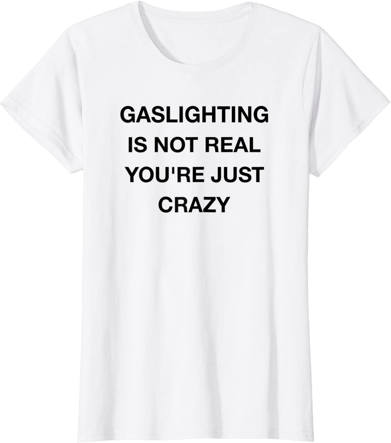 Gaslighting Is Not Real T Shirt For Womens