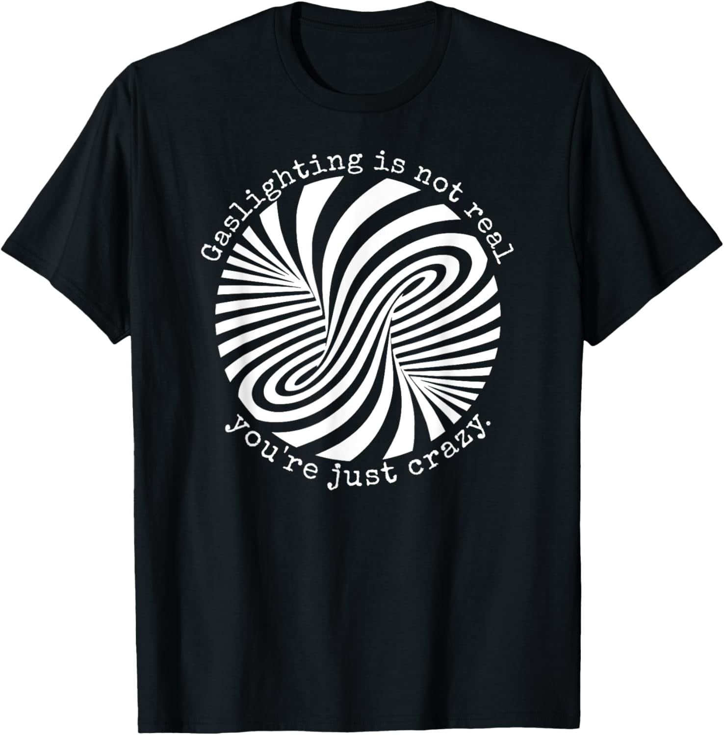 Gaslighting Is Not Real You're Just Crazy - Funny Illusion T-Shirt ...