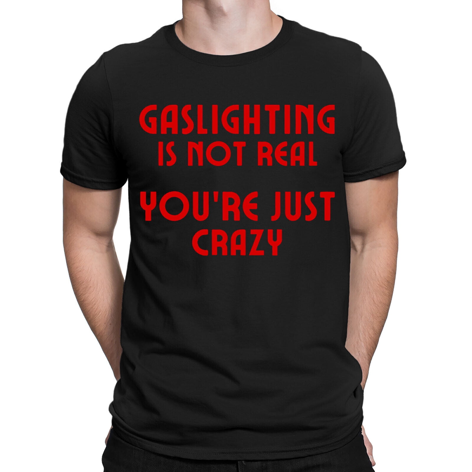 Gaslighting Is Not Real You're Just Crazy Funny Meme Mens Womens T ...