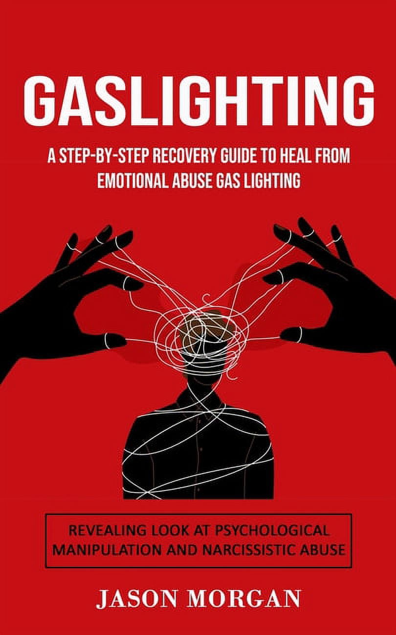 Gaslighting: A Step-by-step Recovery Guide to Heal from Emotional Abuse ...