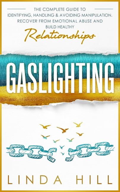 Gaslighting: The Complete Guide to Identifying, Handling & Avoiding ...