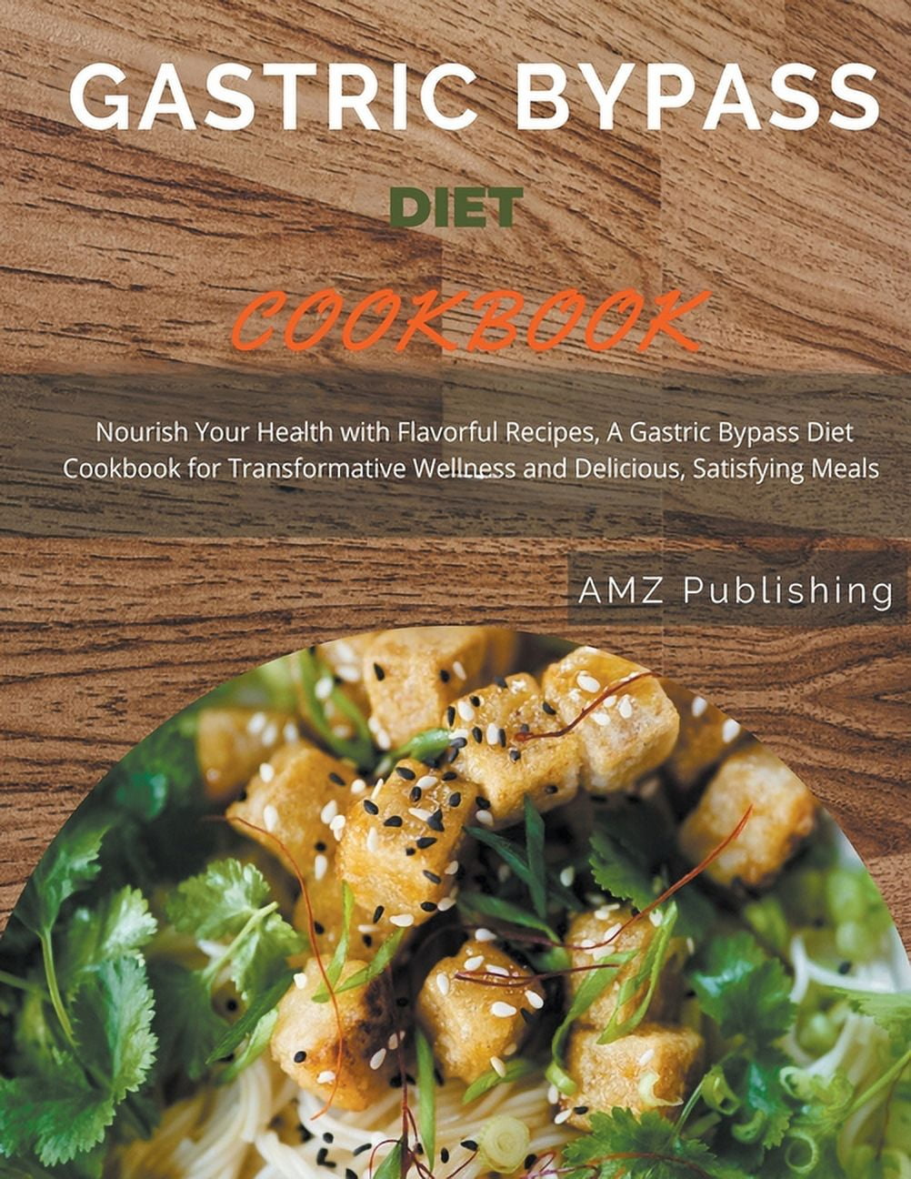 Gastric Bypass Diet Cookbook: Nourish Your Health with Flavorful ...