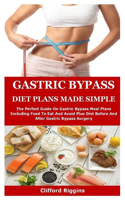 Gastric Bypass Diet Plans Made Simple The Perfect Guide On Gastric Bypass Meal Plans Including