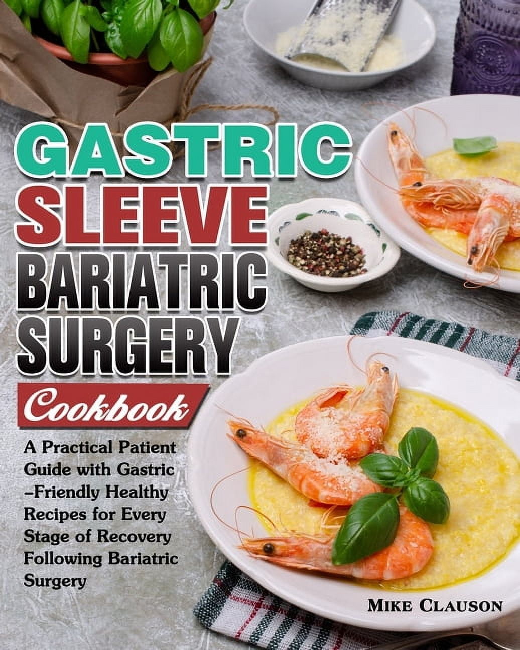 Gastric Sleeve Bariatric Surgery Cookbook: A Practical Patient Guide ...