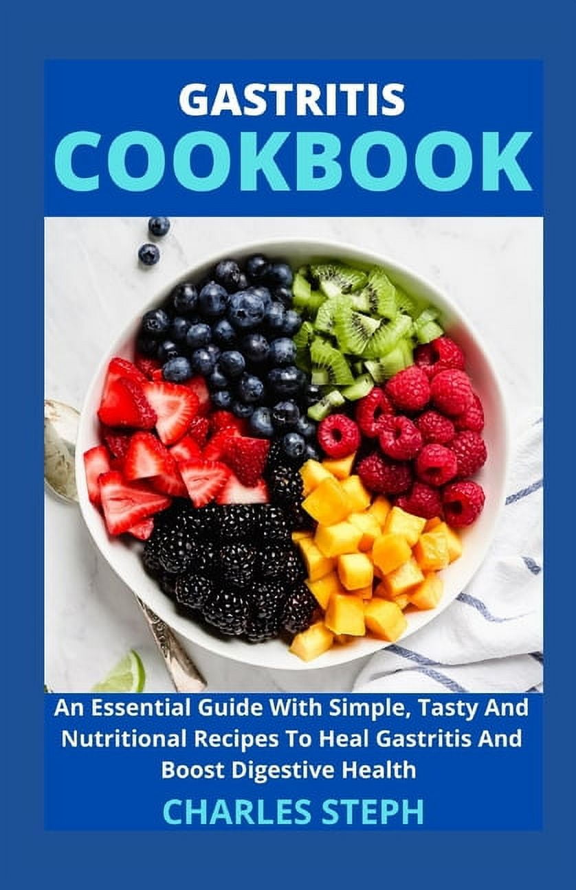 Gastritis Cookbook: An Essential Guide With Simple, Tasty And Nutritional Recipes To Heal ...