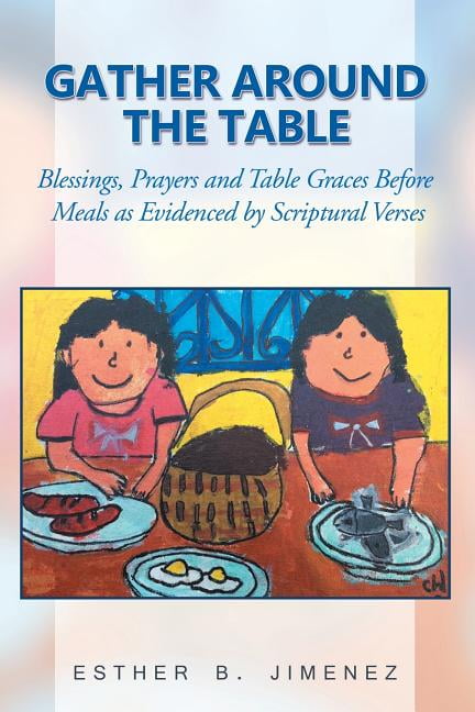 Gather Around the Table : Blessings, Prayers and Table Graces Before ...