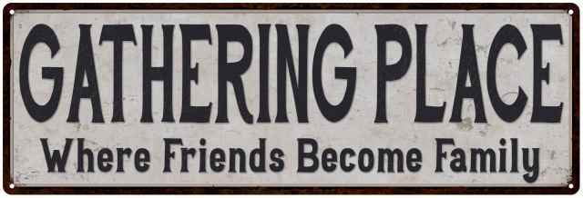 Gathering Place Where… Reproduction Black on White Metal Sign Size: 4 x ...