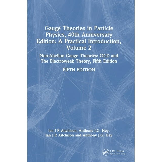 Gauge Theories in Particle Physics, 40th Anniversary Edition: A Practical Introduction, Volume 2 ...