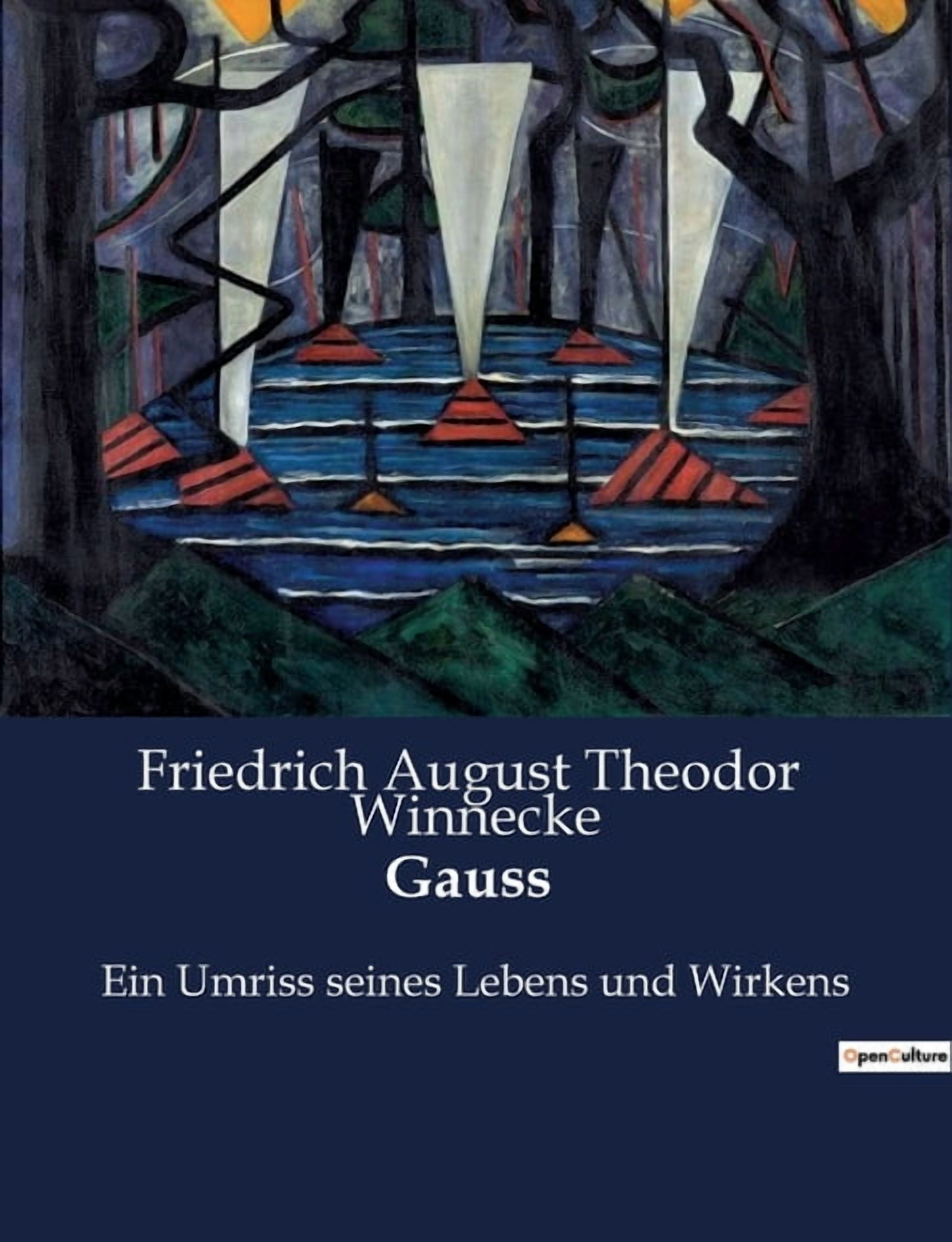 Gauss: Ein Ã berblick Ã¼ber das Leben und Wirken von Carl Friedrich ...