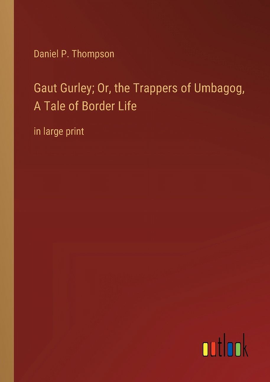 Gaut Gurley; Or, the Trappers of Umbagog, A Tale of Border Life: in ...