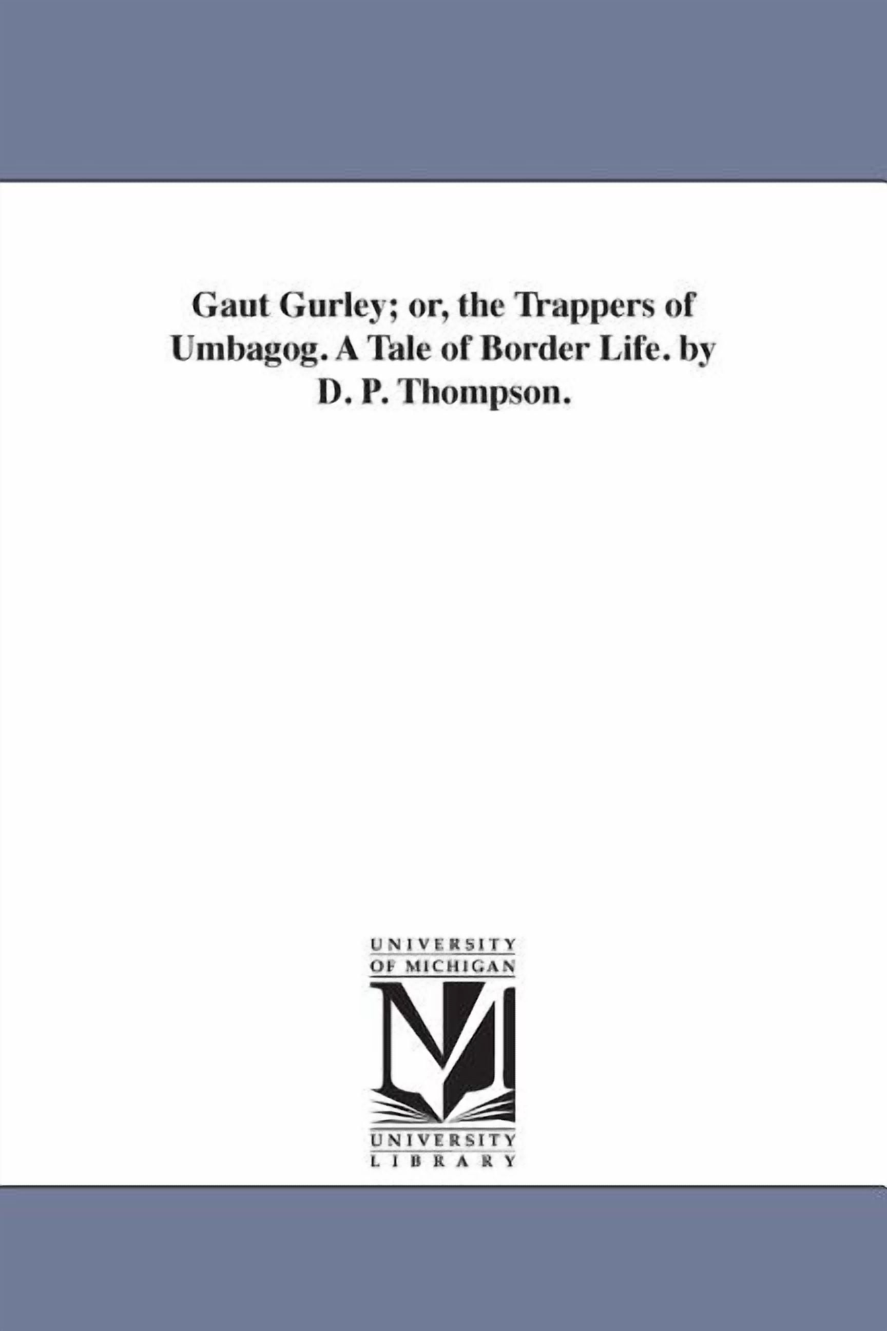 Gaut Gurley; or, the Trappers of Umbagog. A Tale of Border Life. by D ...
