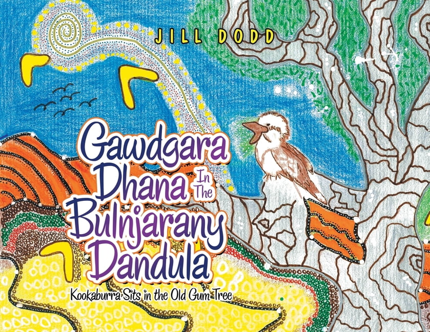 Gawdgara Dhana in the Bulnjarany Dandula: Kookaburra Sits in the Old ...