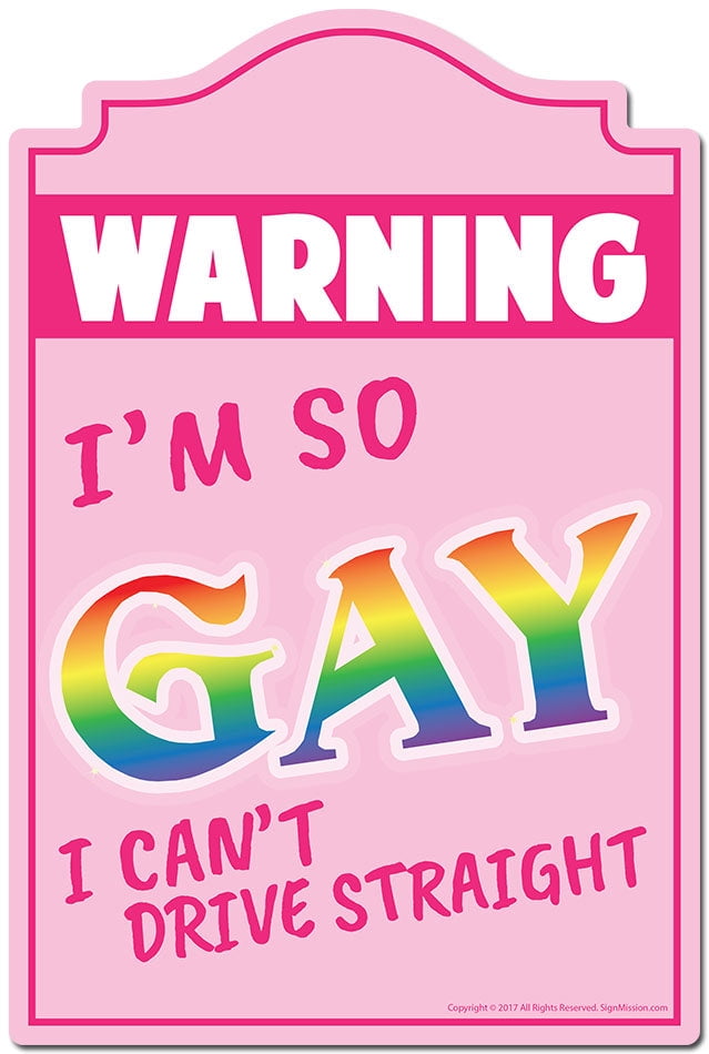 I'm So Gay I Can't Drive Straight Novelty Sign | Indoor/Outdoor | Funny ...