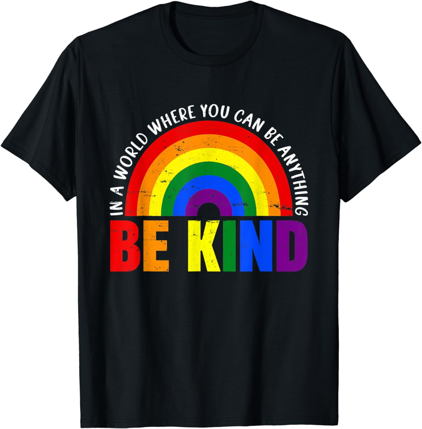 Gay Pride In A World Where You Can Be Anything Be Kind LGBT T-Shirt ...
