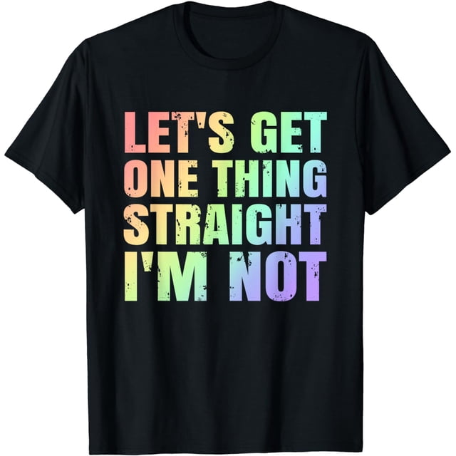 Gay Pride, Queer, Let's Get One Thing Straight I'm NOT T-Shirt ...