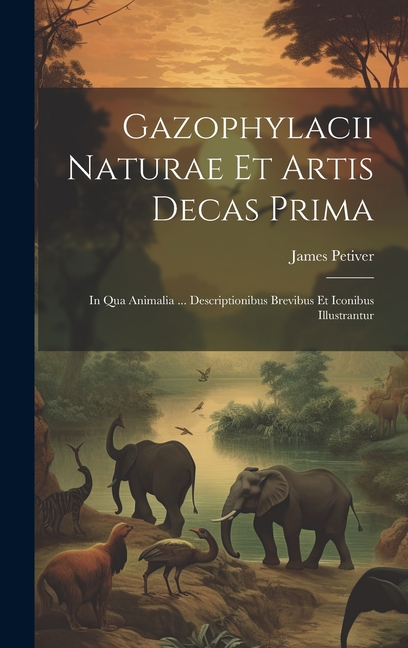 Gazophylacii Naturae Et Artis Decas Prima: In Qua Animalia ...