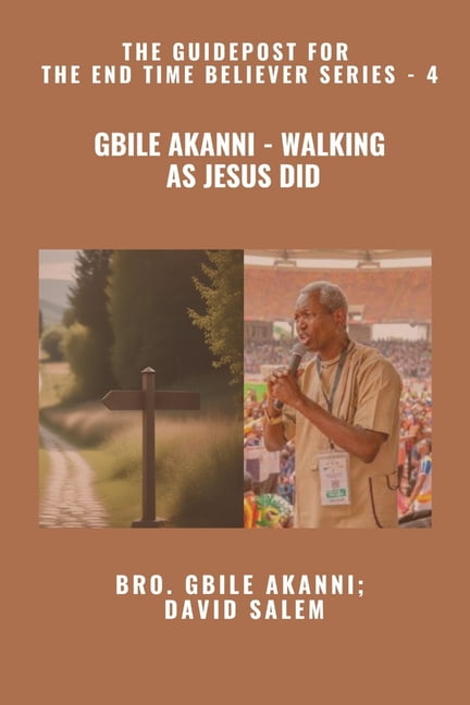 Gbile Akanni - Walking as Jesus Did - The Guidepost For the End Time ...