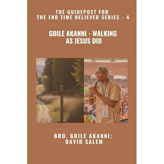 Gbile Akanni - Walking as Jesus Did - The Guidepost For the End Time ...