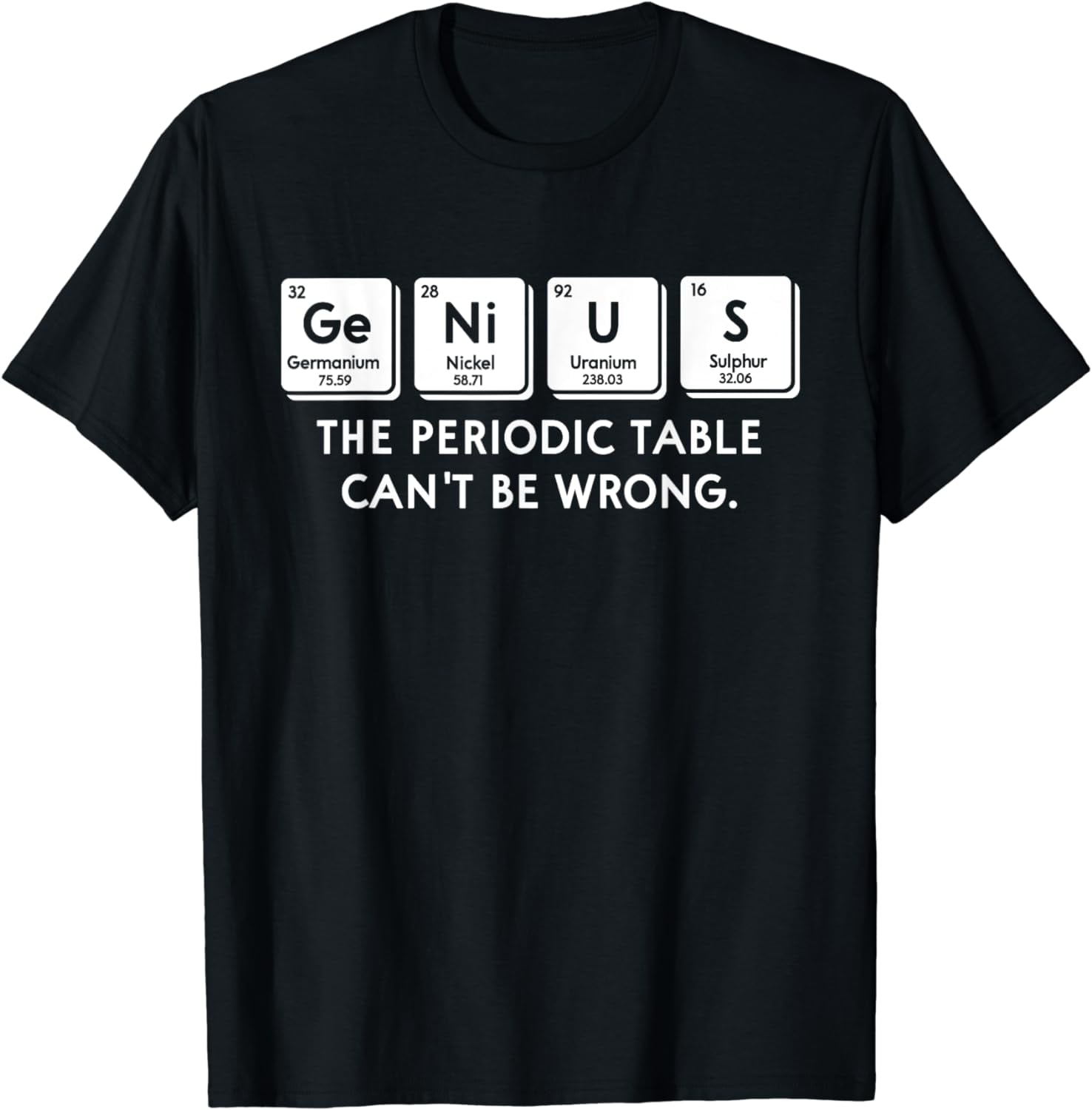 GeNius The Periodic Table Can't Be Wrong Sarcastic Chemistry T-Shirt ...