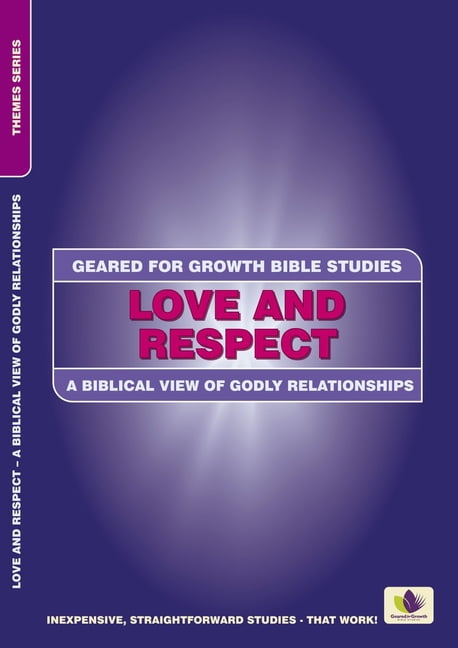 Geared for Growth: Love and Respect: A Biblical View of Godly ...