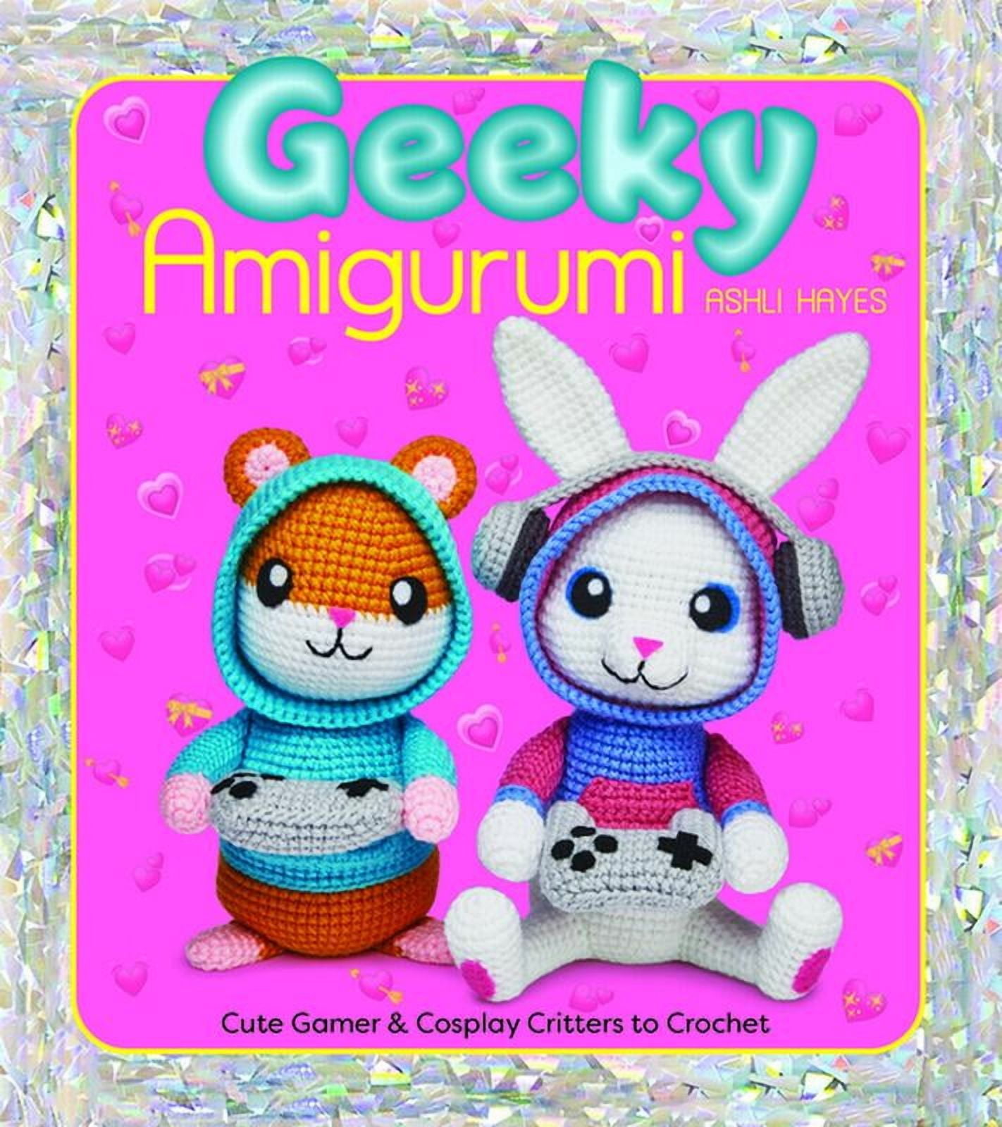 Geeky Amigurumi: Cute Gamer and Cosplay Critters to Crochet, (Paperback ...