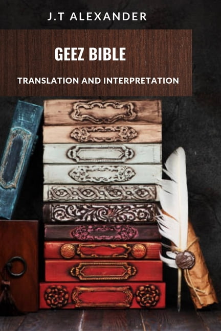 Geez Bible: Translation and Interpretation (Paperback) by J T Alexander ...