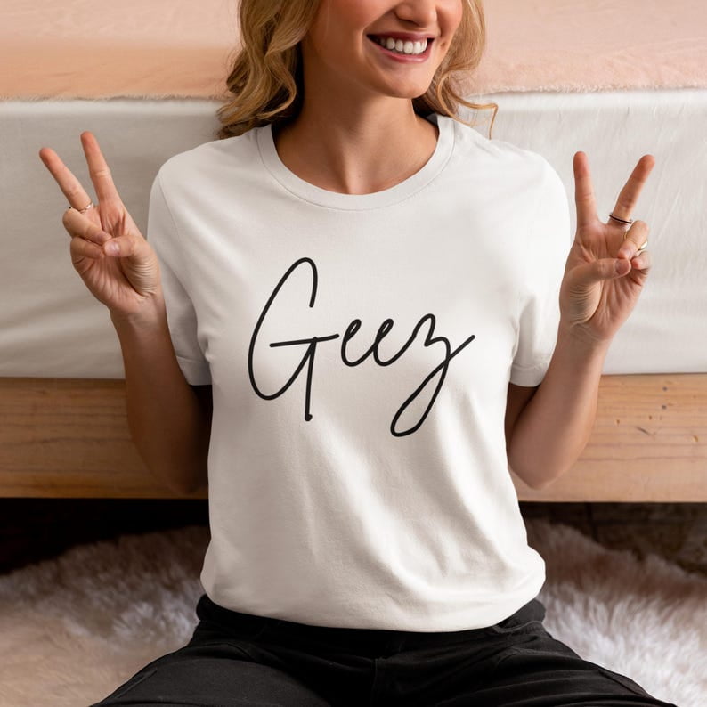 Geez Funny T-Shirt, Simple Saying Tee, Teen Slang, Old Time Swear Words ...