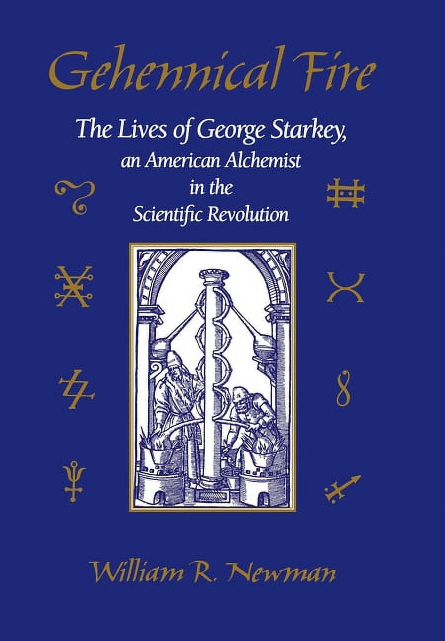 Gehennical Fire: The Lives of George Starkey, an American Alchemist in ...