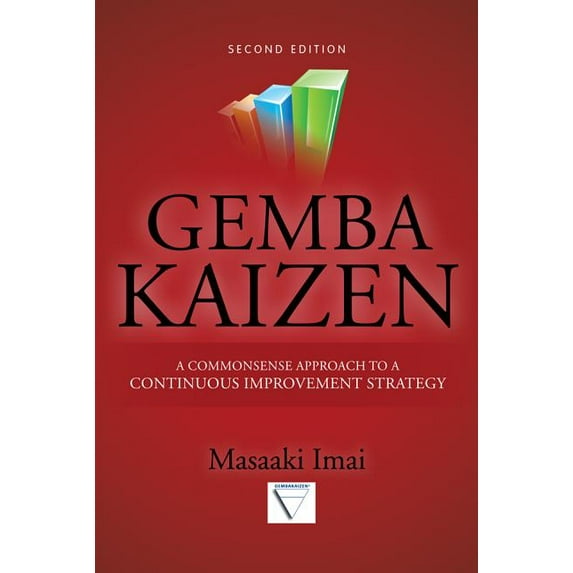 Gemba Kaizen: A Commonsense Approach to a Continuous Improvement Strategy, Second Edition ...