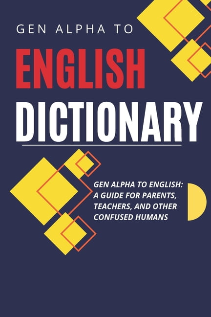 Gen Alpha to English Dictionary: A Guide for Parents, Teachers, and ...