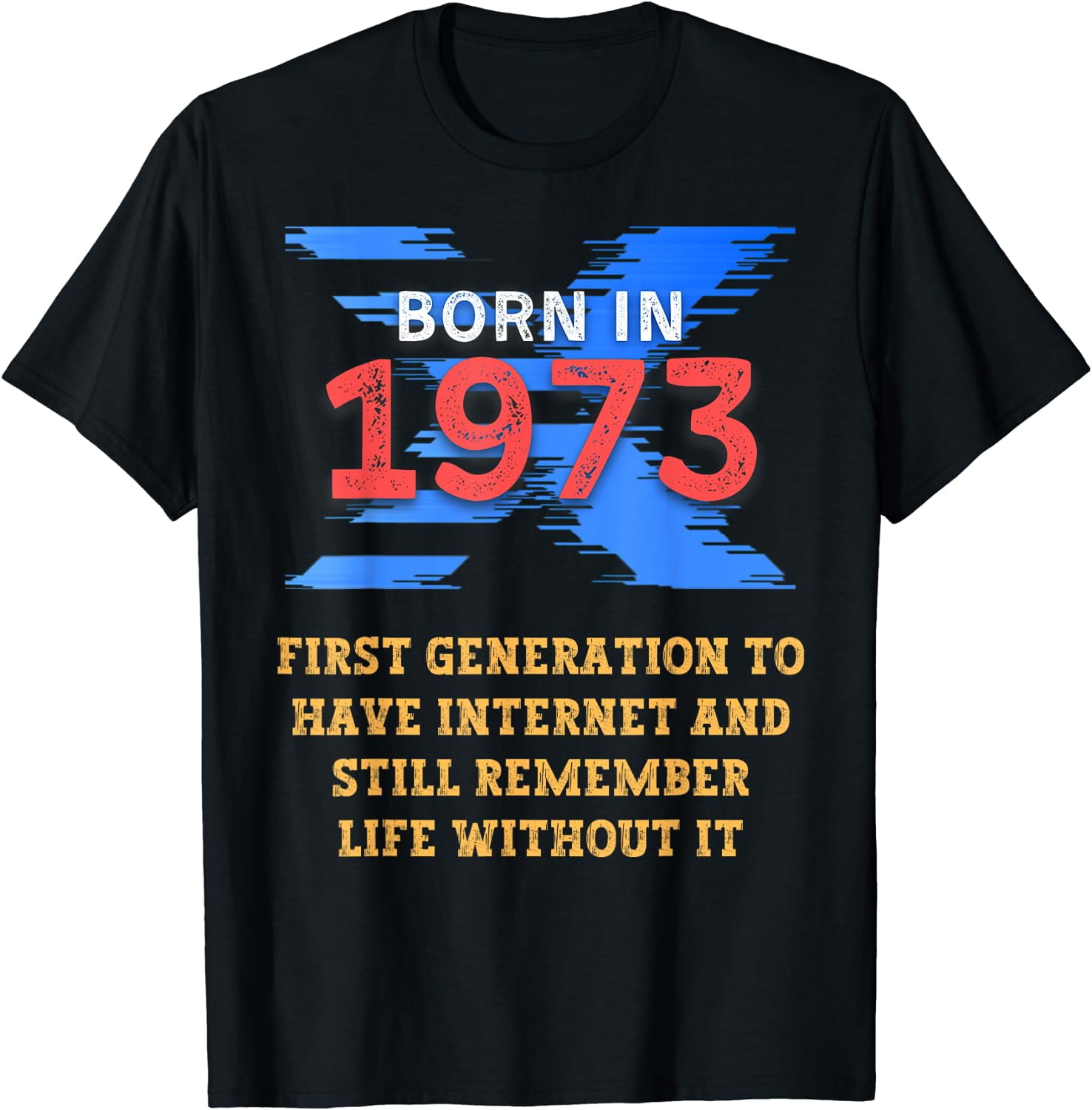 Gen X Born In 1973 Internet Joke Humour Funny Men and Women T-Shirt ...
