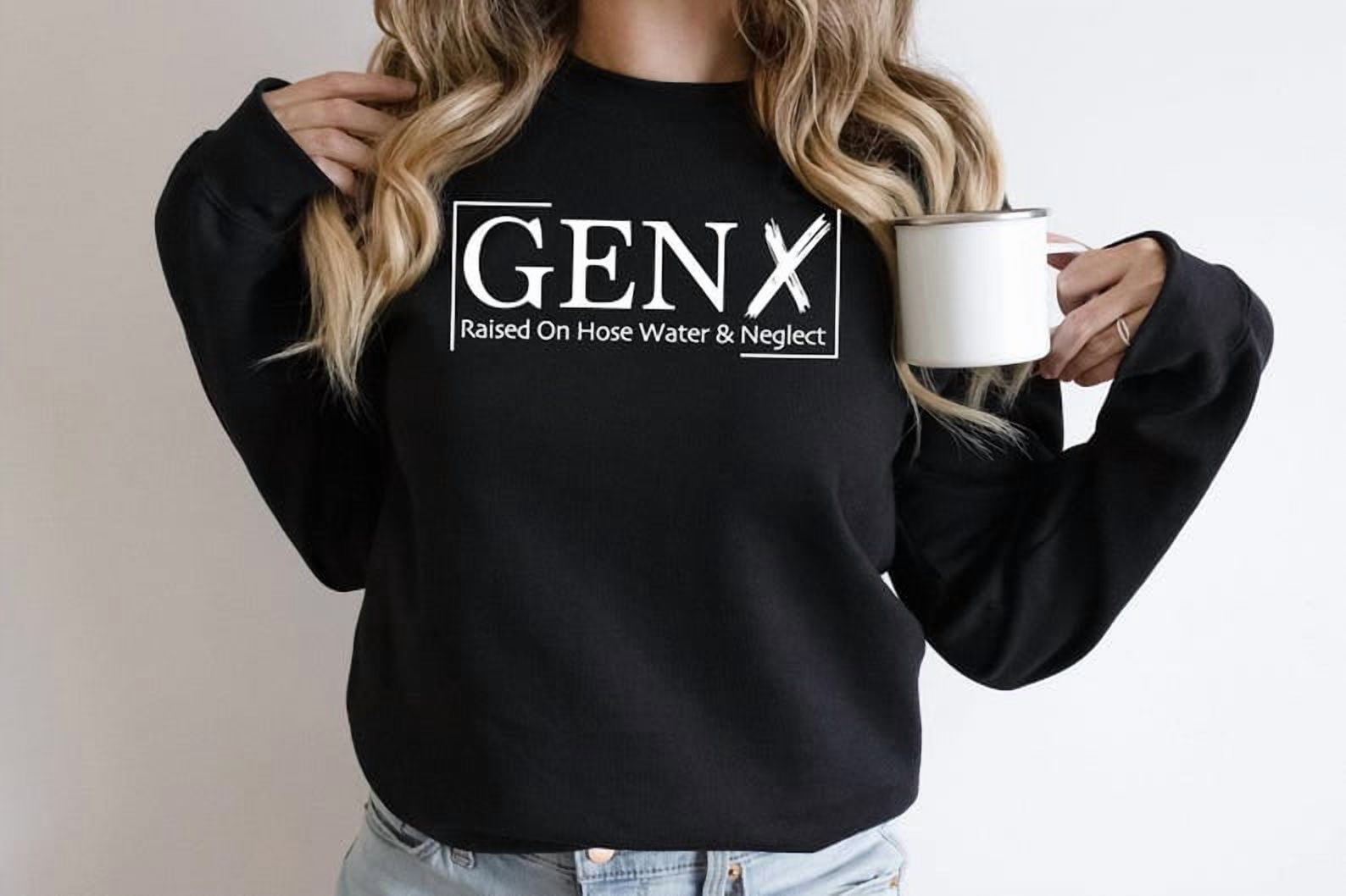 Gen X Raised On Hose Water And Neglect Sweatshirt, Sarcastic Sweatshirt ...