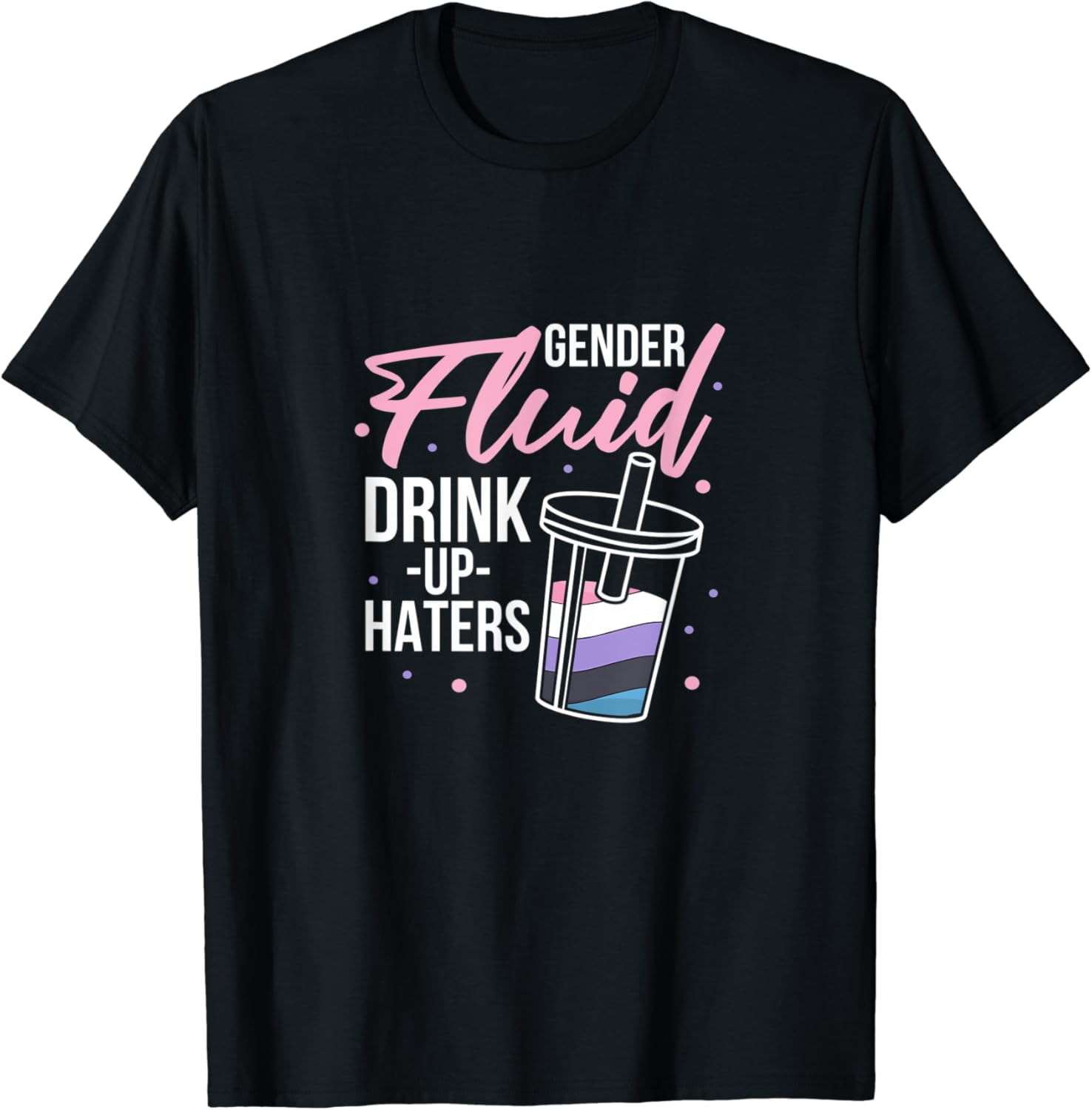 Gender Fluid Drink Up Haters LGBT Non-Binary Genderqueer T-Shirt ...