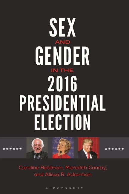 Gender Matters in U.S. Politics Sex and Gender in the 2016 Presidential ...