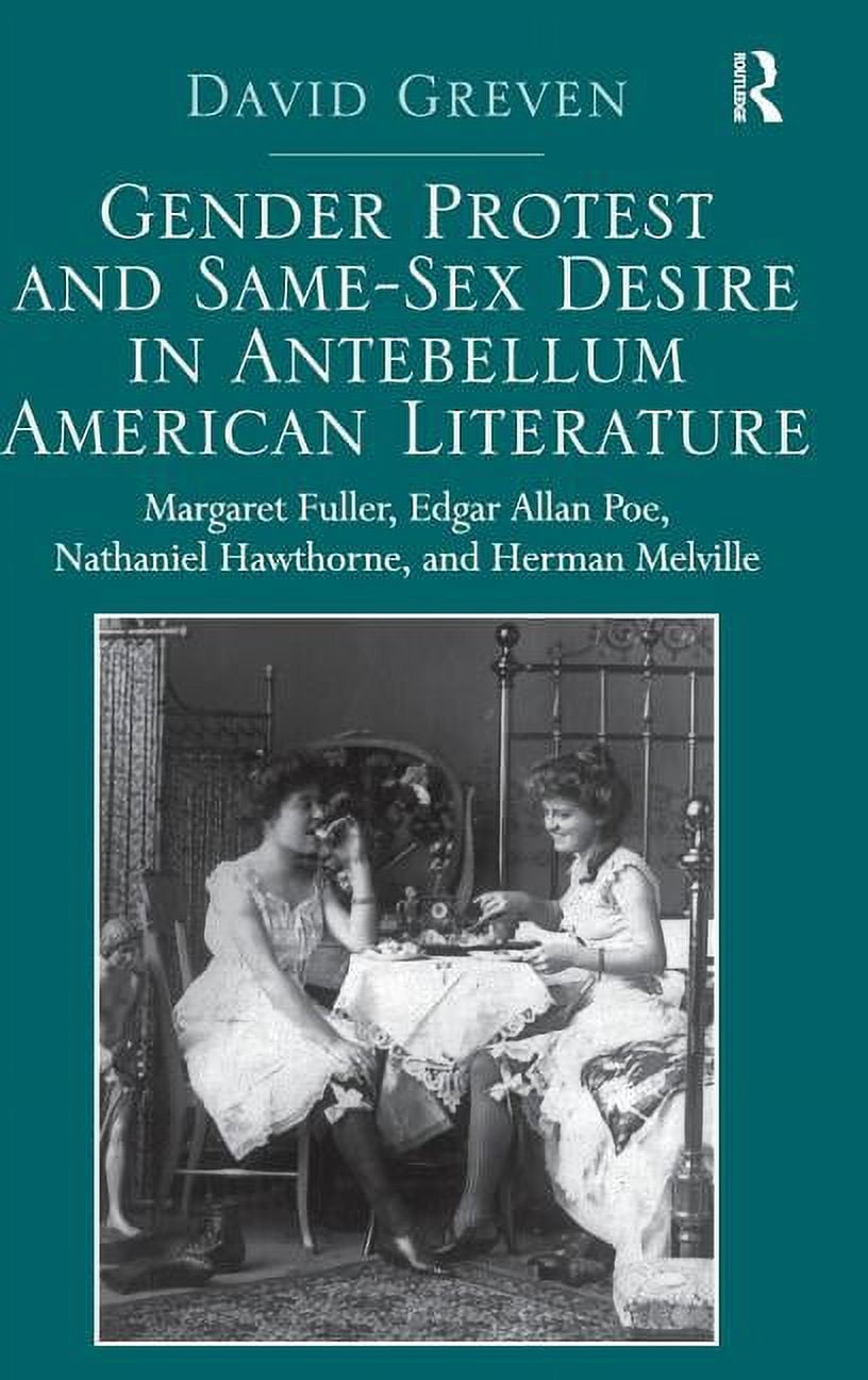 Gender Protest and Same-Sex Desire in Antebellum American Literature ...
