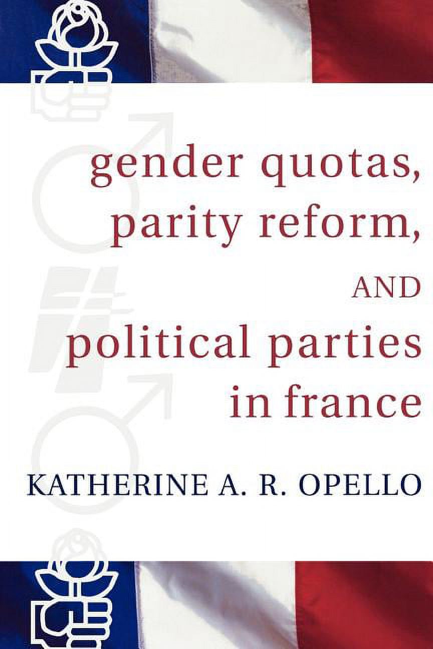Gender Quotas Parity Reform And Political Parties In France 9681